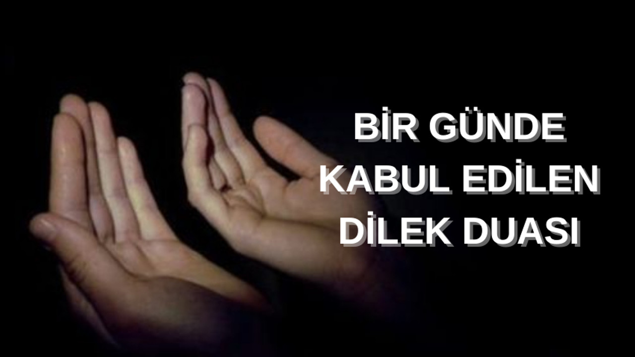 Dilek Duası Oku: Dileklerin Kabul Olması İçin 1 Günde Gerçekleşen Dilek ...