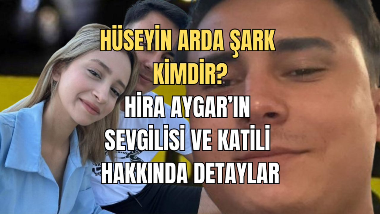 Hüseyin Arda Şark kimdir, kaç yaşında, aslen nereli? Hira Aygar ...