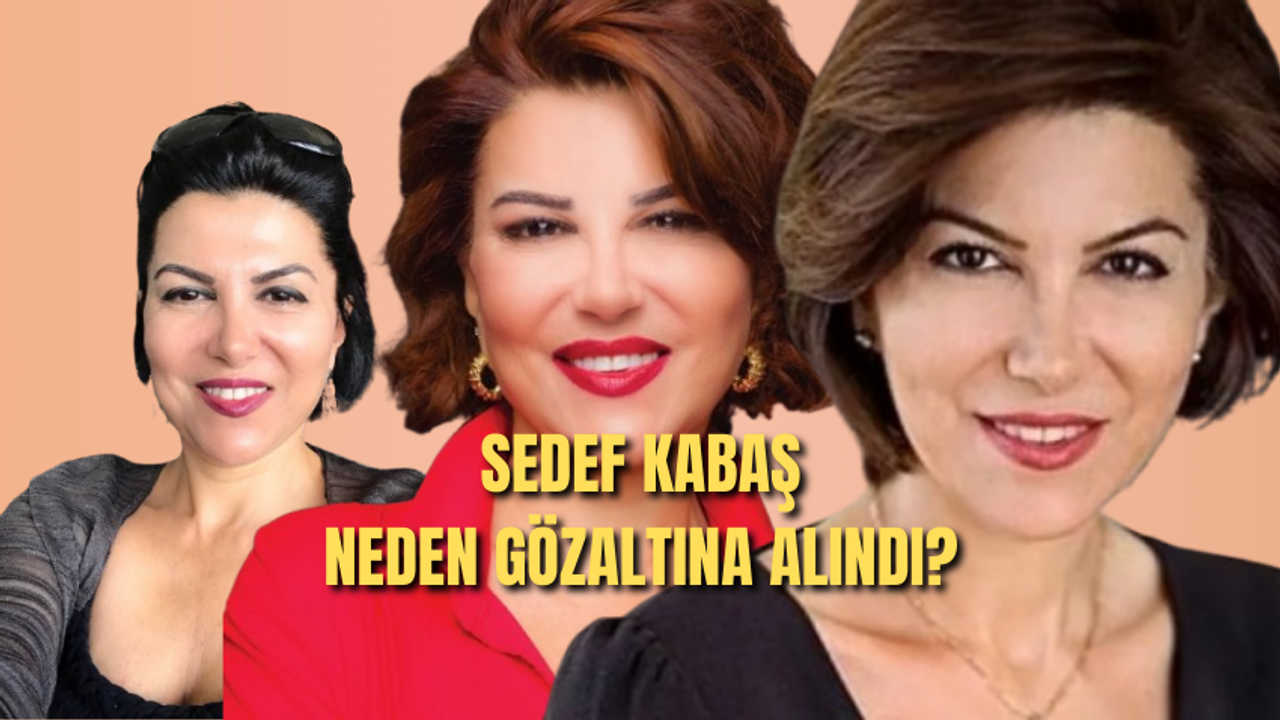 Sedef Kabaş neden gözaltına alındı? Sedef Kabaş kimdir? Sedef Kabaş kaç ...