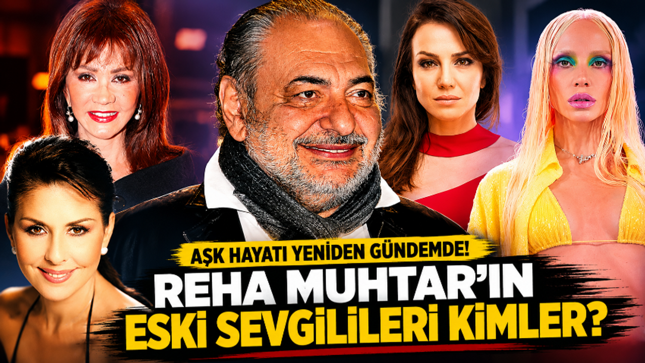 Reha Muhtar'ın Eski Sevgilileri ve Aşk Yaşadığı Ünlü İsimler